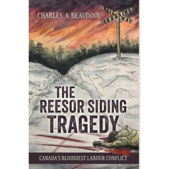 Charles A. Beaudoin | Other | The Reesor Siding Tragedy Canadas ...